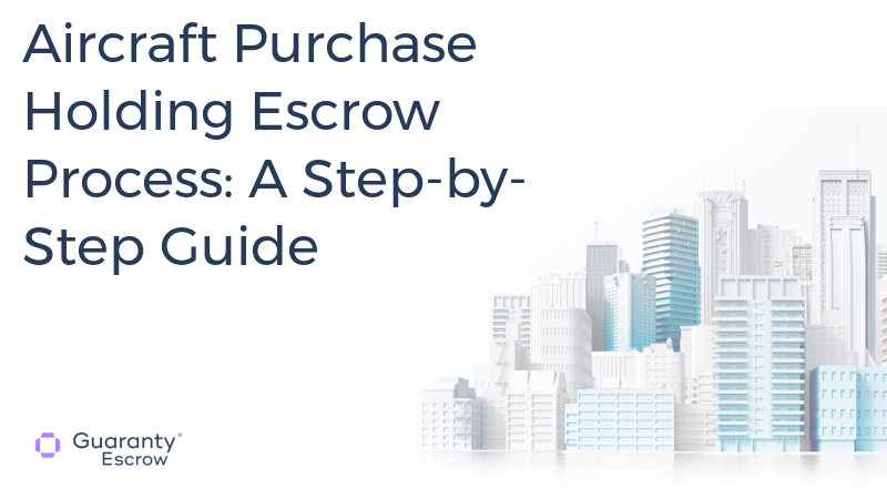 Aircraft Purchase Holding Escrow Process: A Step-by-Step Guide