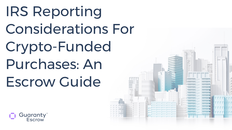 IRS Reporting Considerations For Crypto-Funded Purchases: An Escrow Guide